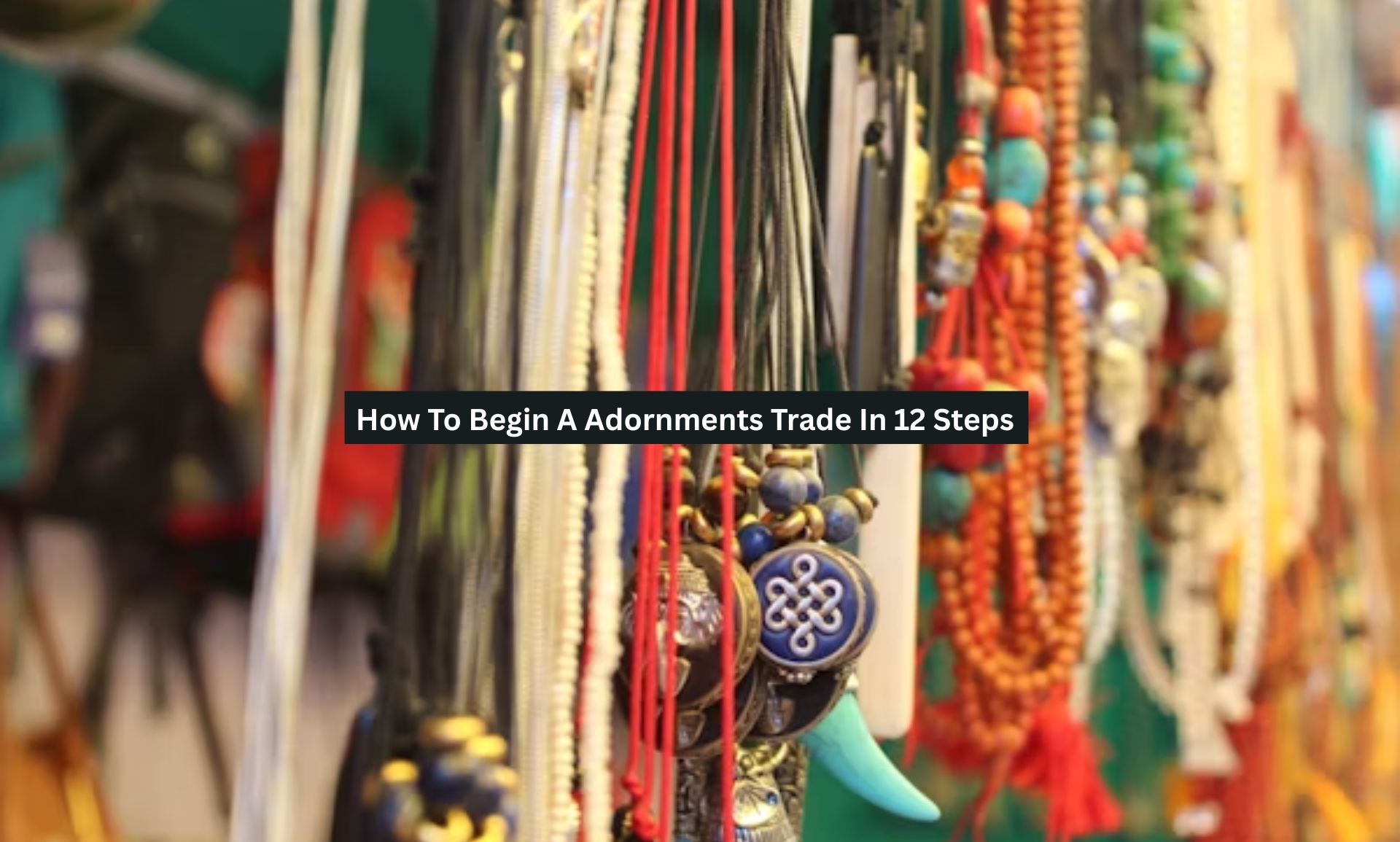 How To Begin A Adornments Trade In 12 Steps - Shopping Superbly